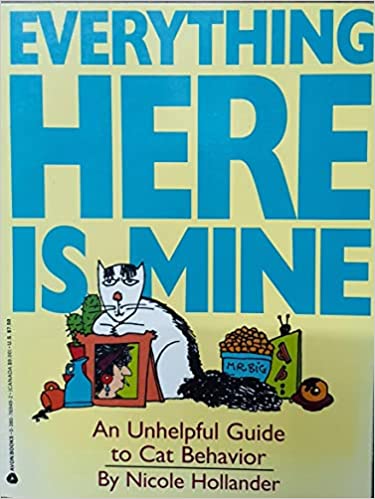 Everything Here Is Mine: An Unhelpful Guide to Cat Behavior – Best Of ...