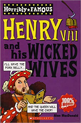 HORRIBLY FAMOUS HENRY VIII AND HIS WICKED WIVES – Best Of Used Books